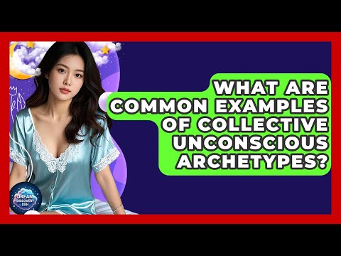 What Are Common Examples of Collective Unconscious Archetypes? | Dream Discovery Den