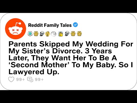 Parents Skipped My Wedding For My Sister’s Divorce. 3 Years Later, They Want...- Reddit Family Tales