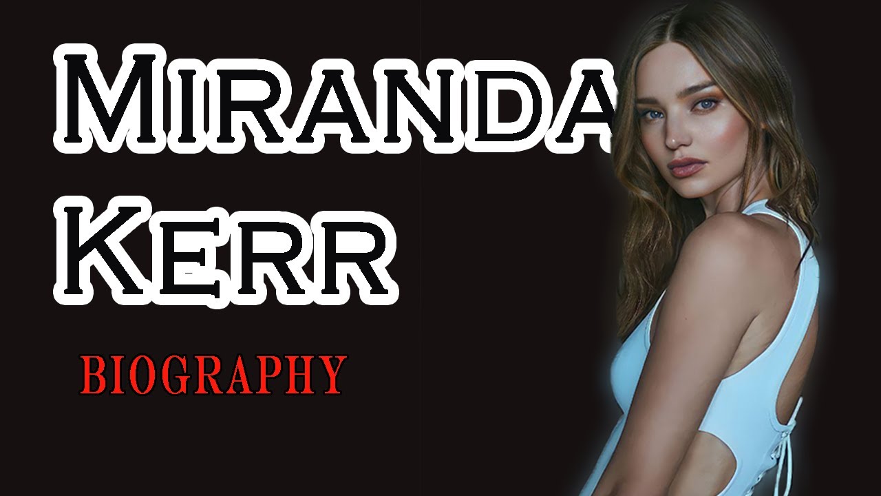 Miranda Kerr - Biography - miranda kerr  biography