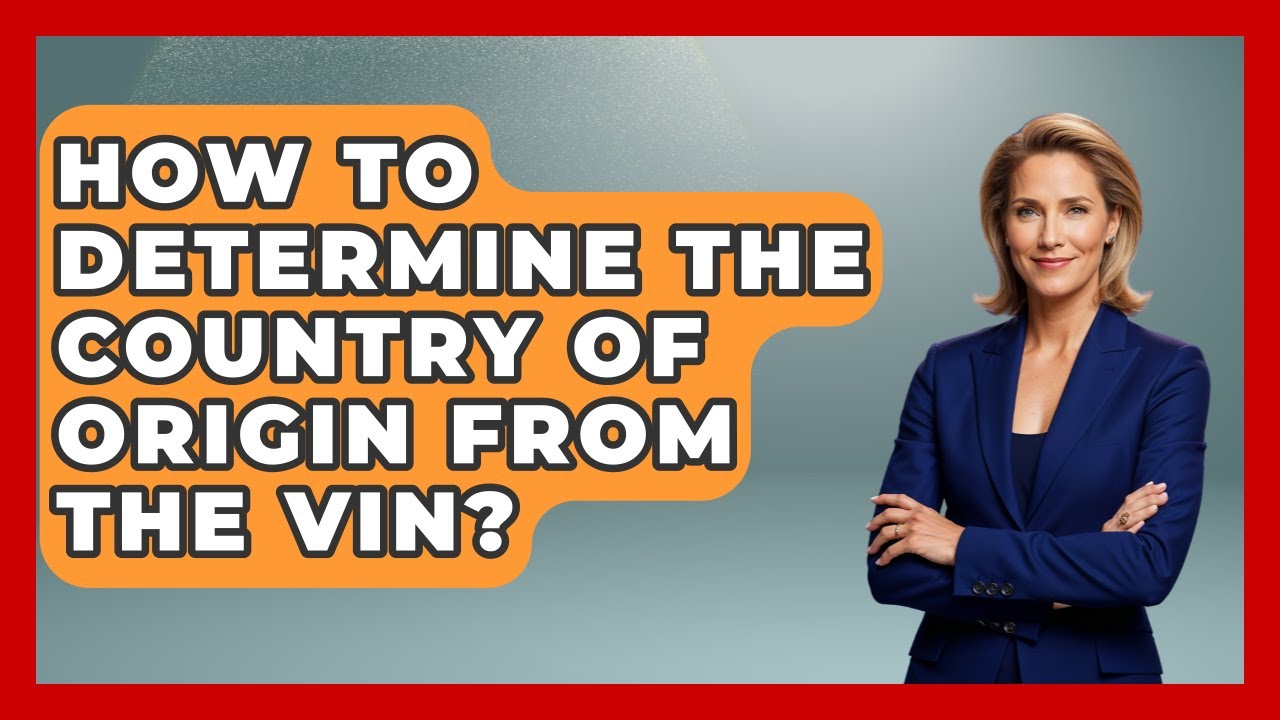 How To Determine The Country Of Origin From The VIN? - Auto Coverage Explained