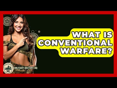 What Is Conventional Warfare? - Military History HQ