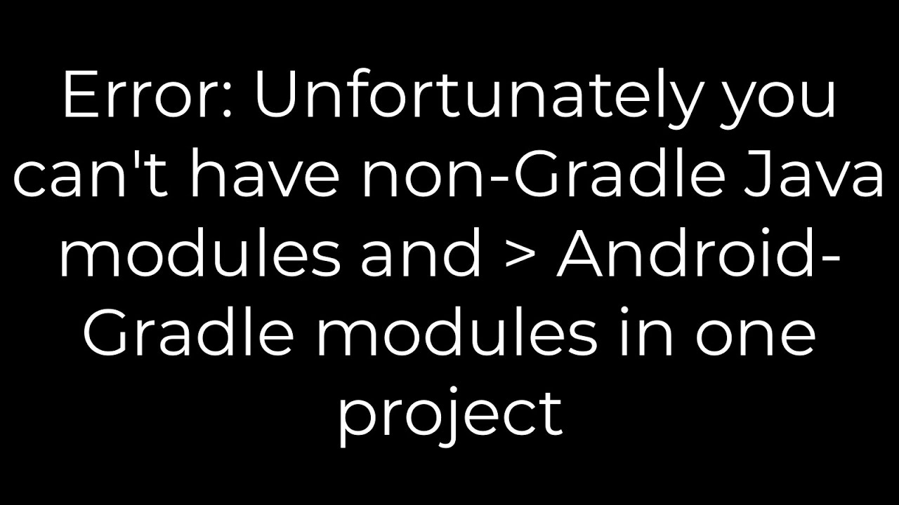 Java :Error: Unfortunately you can't have non-Gradle Java modules -Gradle modules in one project