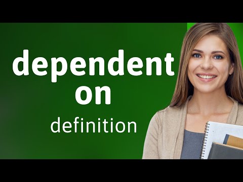 Dependent on — what is DEPENDENT ON definition