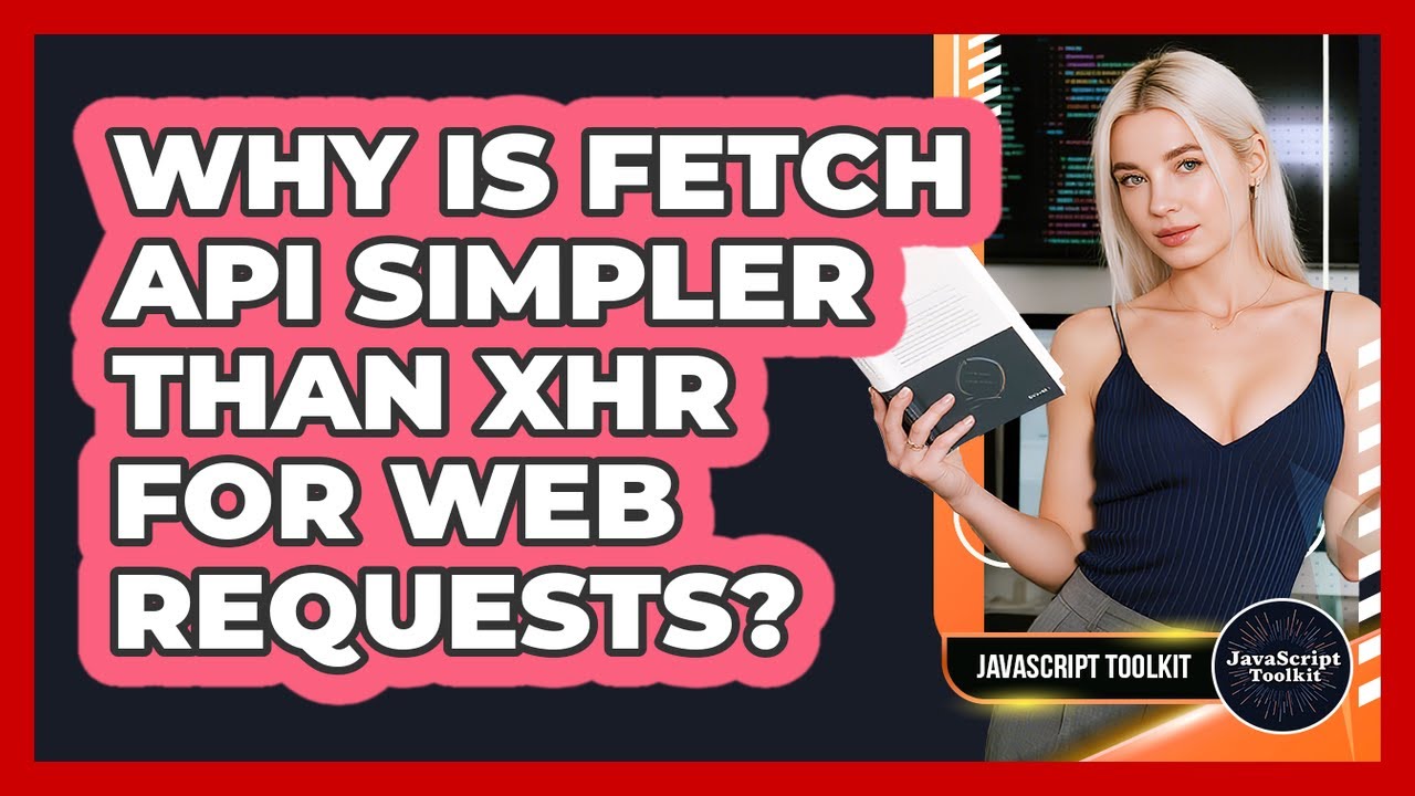 Why Is Fetch API Simpler Than XHR For Web Requests? - JavaScript Toolkit