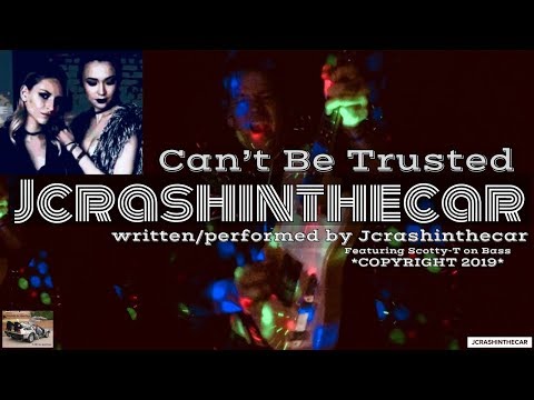 Can't Be Trusted: Original Song/Video by Jcrashinthecar