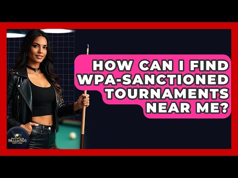 How Can I Find WPA-sanctioned Tournaments Near Me? - Billiards Hustlers