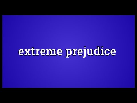 Extreme prejudice Meaning