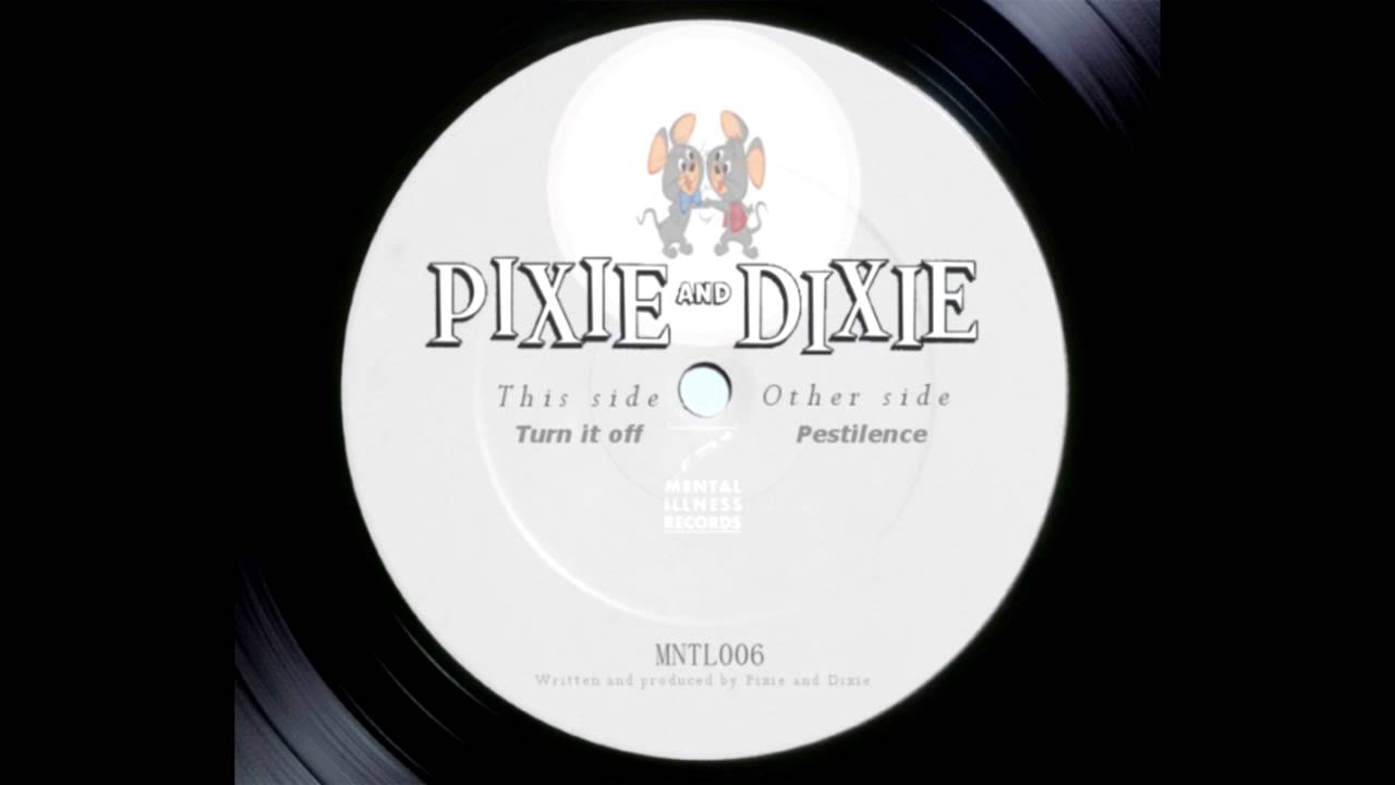 Pixie and Dixie - Turn it off |MNTL006|