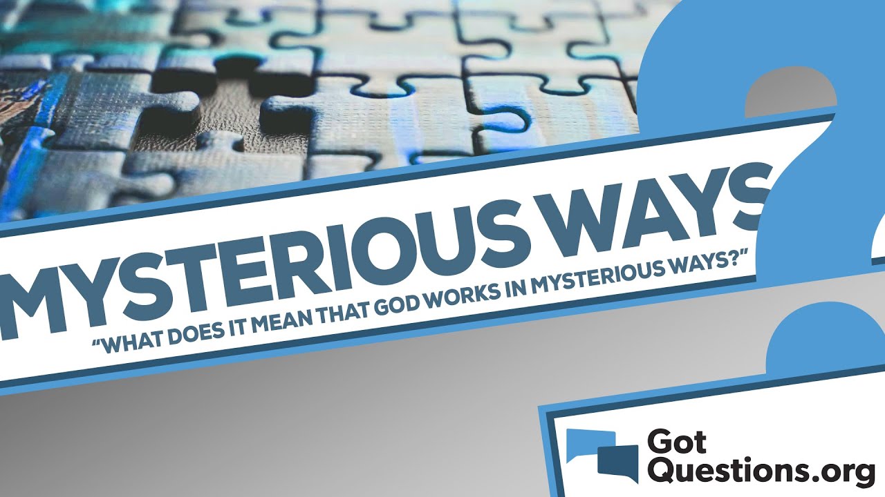 What does it mean that God works in mysterious ways?