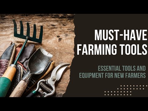 Essential Tools and Equipment for New Farmers: Must-Have Farming Tools