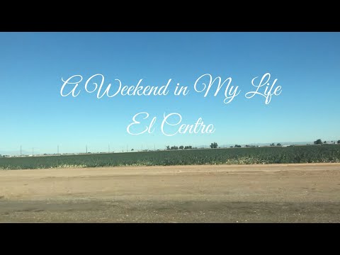 A Weekend in My Life: El Centro