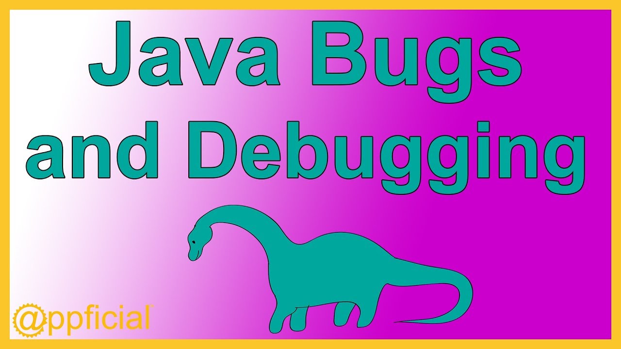 Java Program Bugs and Software Debugging Overview - Java Tutorial  - Appficial