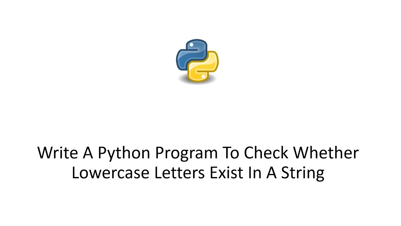 Write A Python Program To Check Whether Lowercase Letters Exist In A String