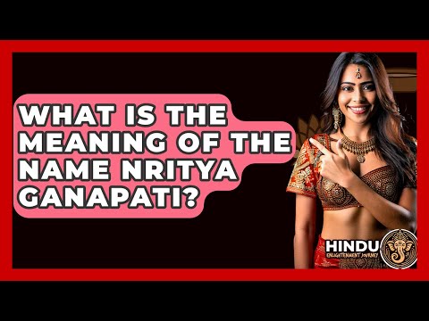 What Is The Meaning Of The Name Nritya Ganapati? - Hindu Enlightenment Journey