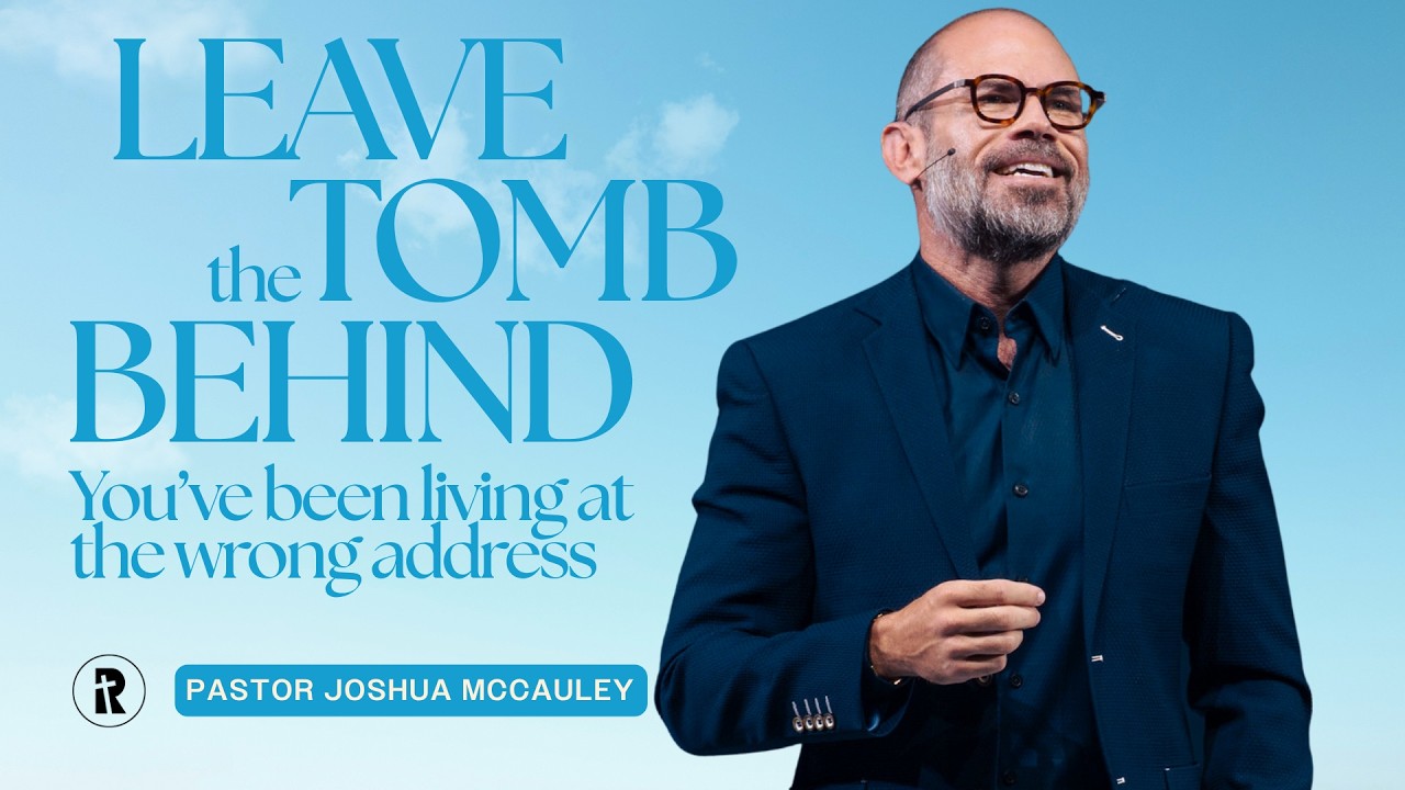 Leave the Tomb Behind, You've Been Living at the Wrong Address | Pastor Joshua McCauley | 5 April
