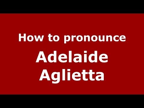 How to pronounce Adelaide Aglietta (Italian/Italy) - PronounceNames.com
