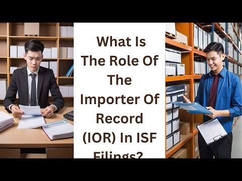 What Is the Role of the Importer of Record (IOR) in ISF Filings