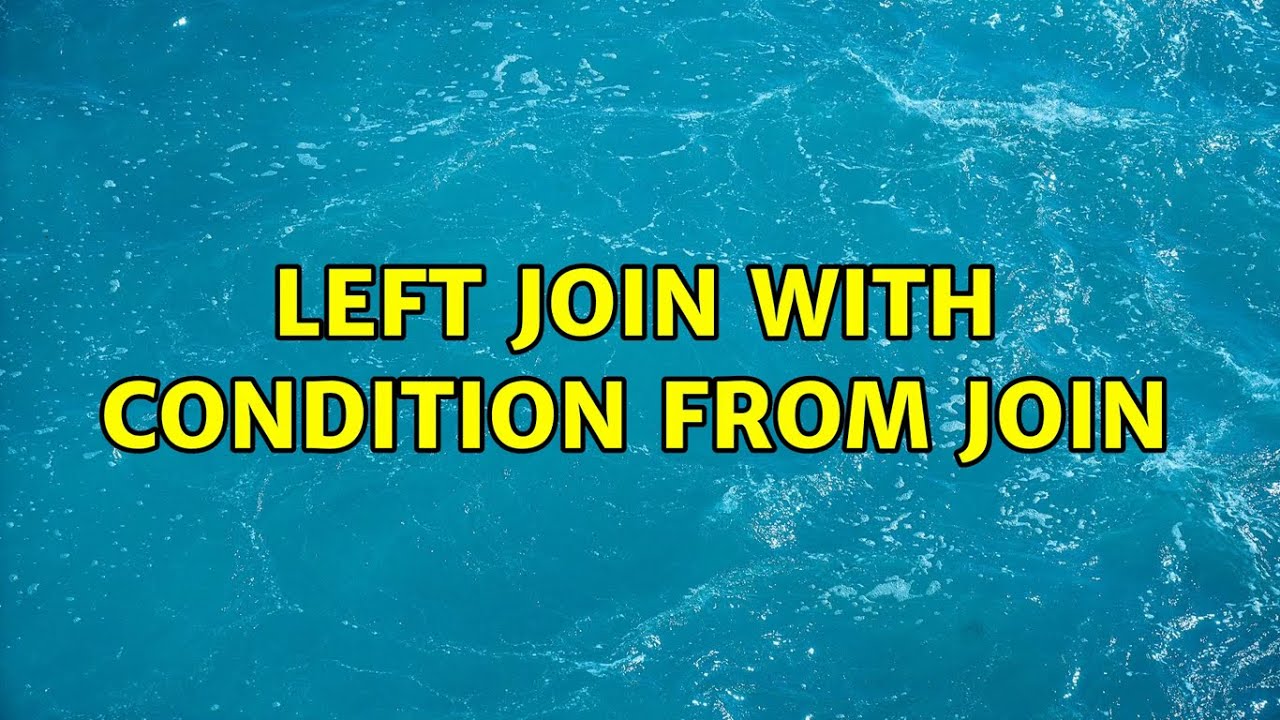Left Join with condition from join