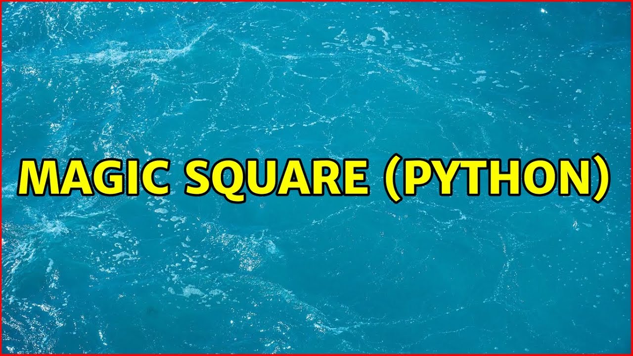 Magic Square (Python) (2 Solutions!!)