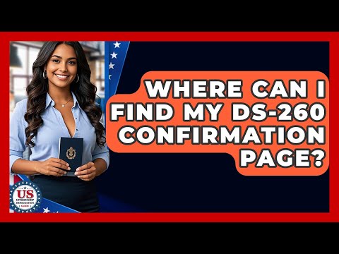 Where Can I Find My DS-260 Confirmation Page? - US Citizenship Immigration Guide