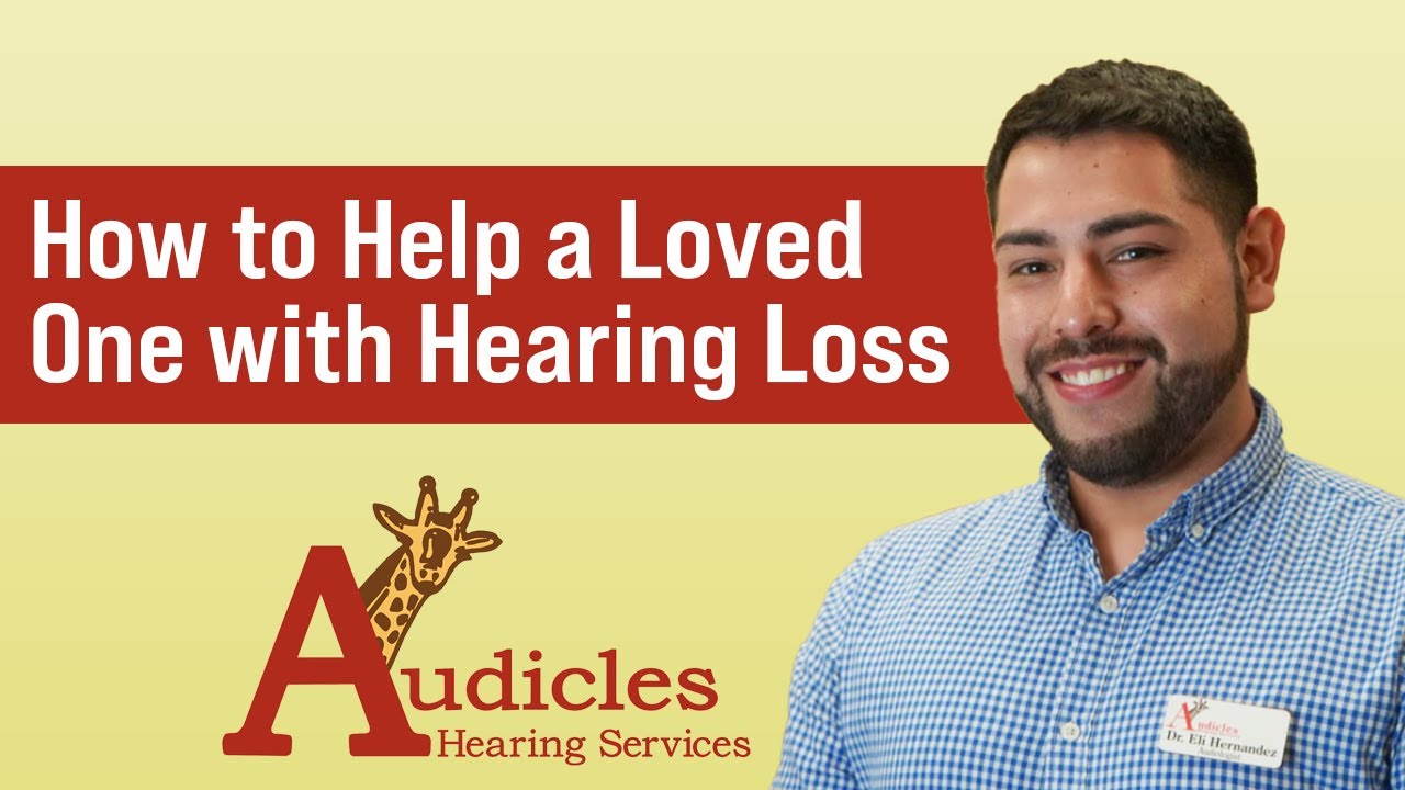 How to Help a Loved One with Hearing Loss | Your Questions Answered by Audicles Hearing Services