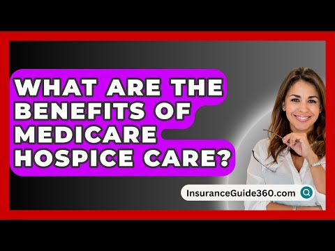 What Are The Benefits Of Medicare Hospice Care? - InsuranceGuide360.com