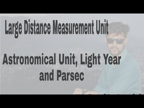 ASTRONOMICAL UNIT ,LIGHT YEAR AND PARSEC