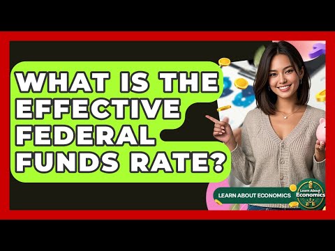 What Is The Effective Federal Funds Rate? - Learn About Economics