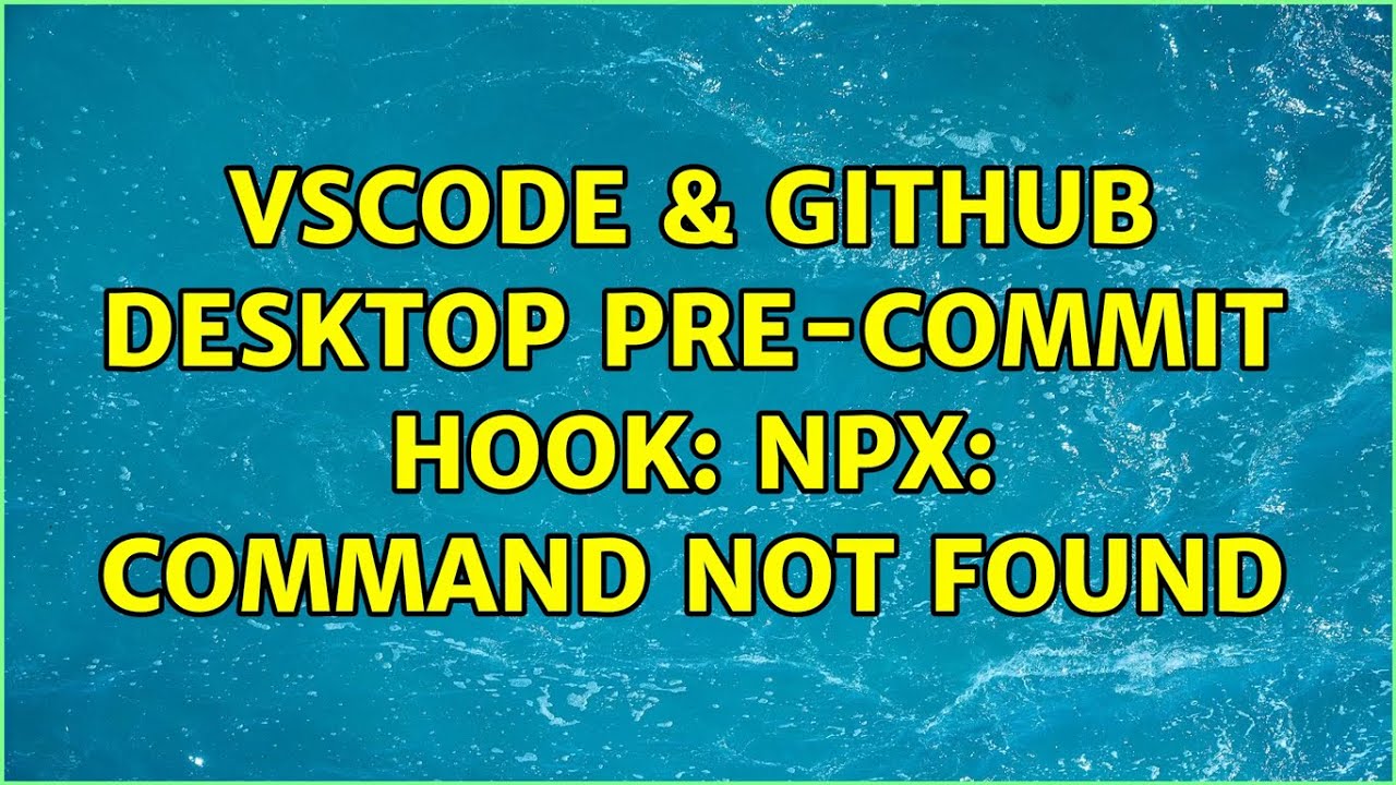 VSCODE & GitHub Desktop pre-commit hook: npx: command not found (8 Solutions!!)