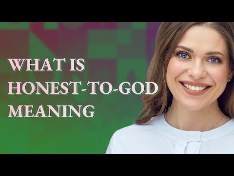 Honest-to-god | meaning of Honest-to-god