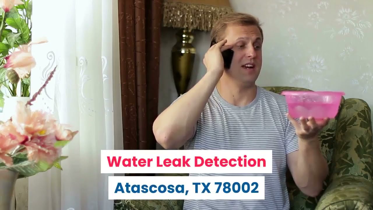 Water Leak Detection Atascosa TX 78002