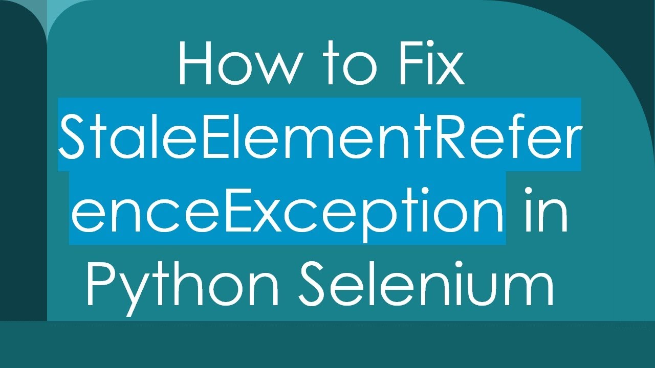 How to Fix StaleElementReferenceException in Python Selenium