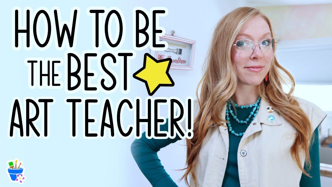 How to Be a GREAT Art Teacher! — 4 Tips