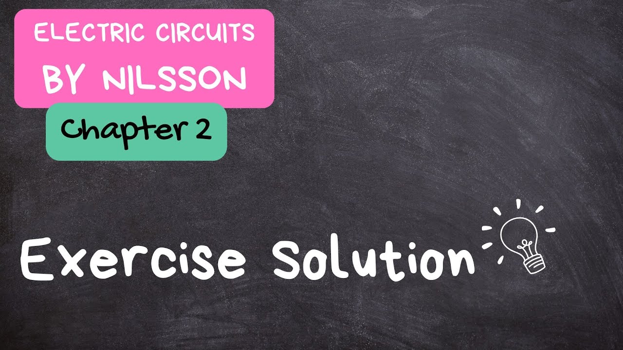 Chapter 2: Exercise Questions 2.1 to 2.11 Solution | Electric Circuits by Nilsson