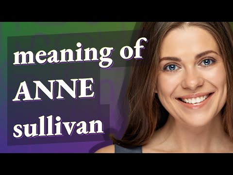 Anne sullivan | meaning of Anne sullivan