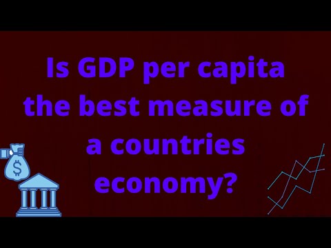 Is GDP Per Capita the best measure of a countries economy?