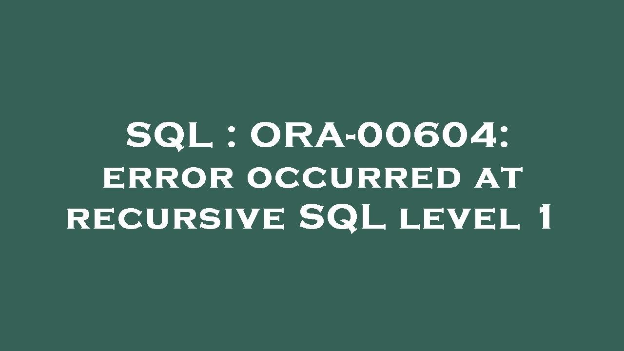 When Does Error Ora 00604 Occur In Oracle Crosspointe