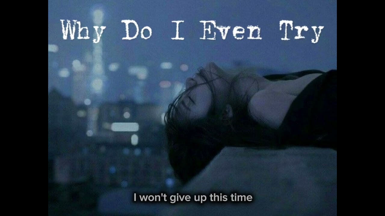 Why Do I Even Try (official lyric video)