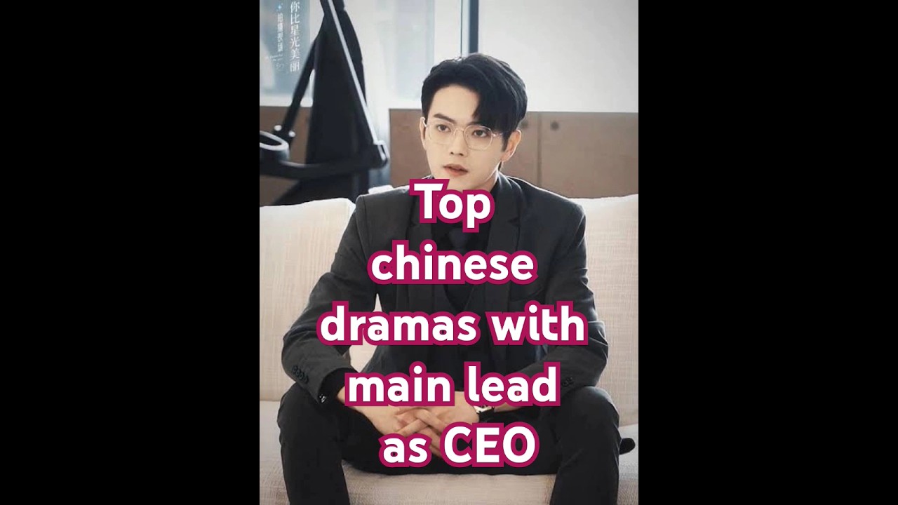 top 10 Chinese dramas with main lead as CEO(part-1)#chinesedrama #mainleadasceo#topcdrama#cdrama