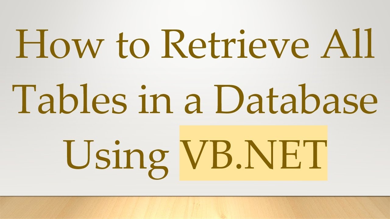 How to Retrieve All Tables in a Database Using VB.NET