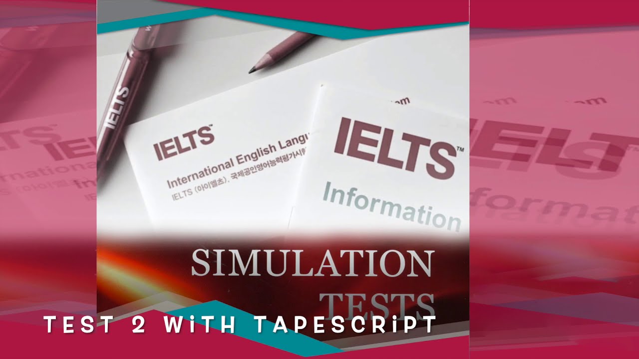 IELTS Simulation Tests 2 - Script  Test 2 with tapescript | IELTS Listening Test
