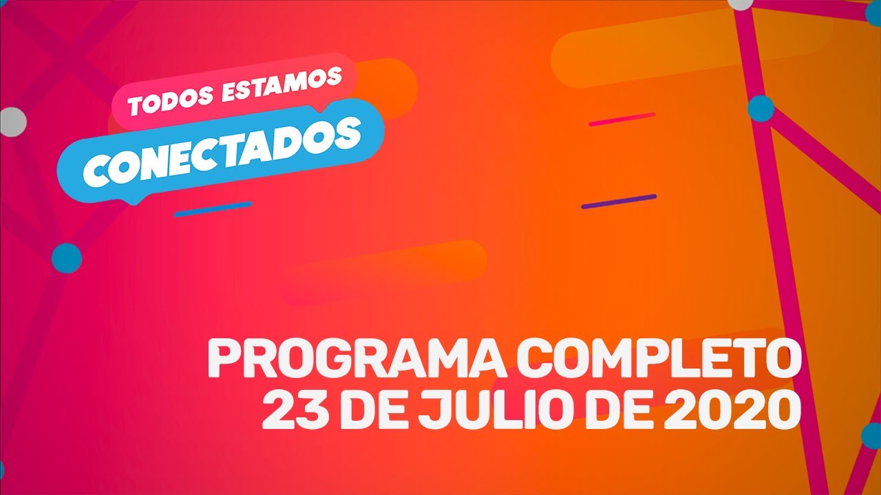 Todos Estamos Conectados - Programa Completo - 23 de Julio de 2020