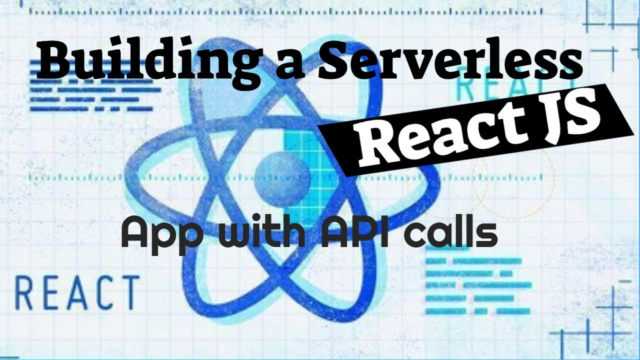 Building a Serverless React JS App with API Calls