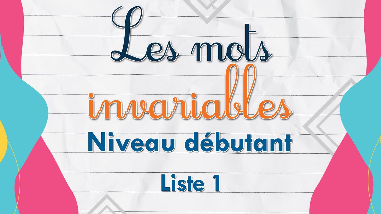 Les mots invariables - Liste 1 - Niveau débutant