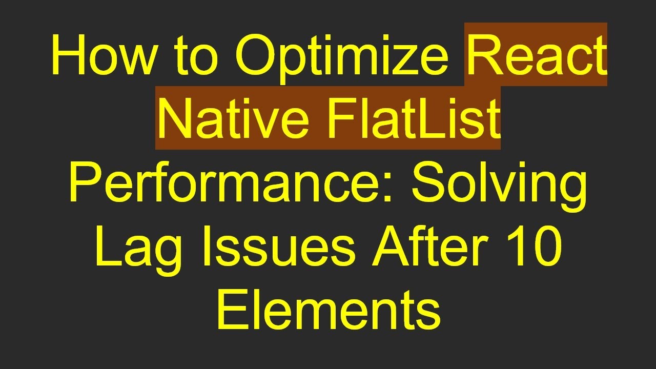 How to Optimize React Native FlatList Performance: Solving Lag Issues After 10 Elements