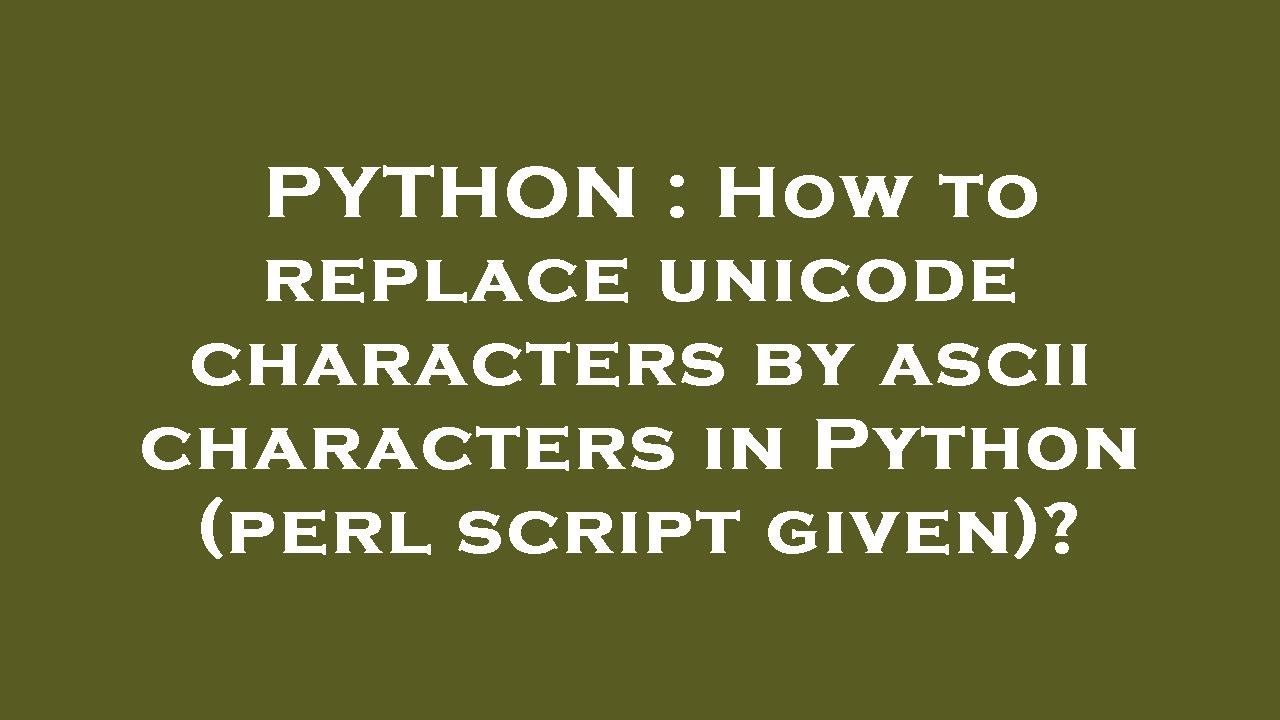 PYTHON : How to replace unicode characters by ascii characters in Python (perl script given)?