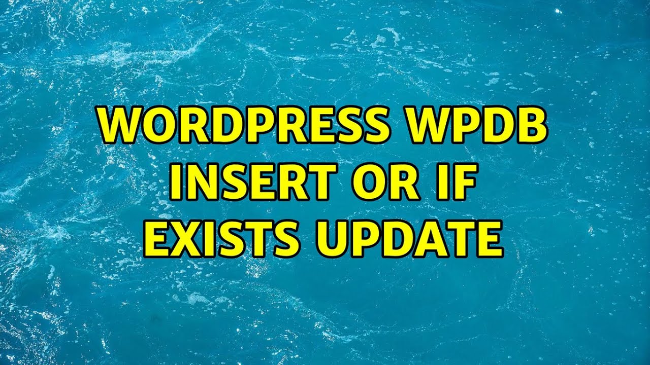 Wordpress: WPDB Insert or if exists Update (3 Solutions!!)