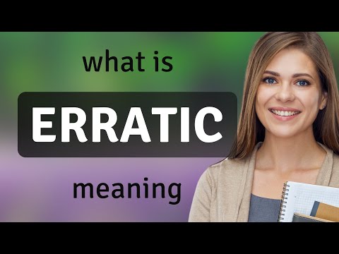 Erratic • what is ERRATIC definition