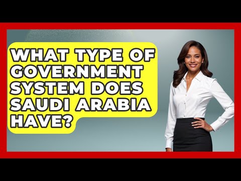 What Type Of Government System Does Saudi Arabia Have? - Making Politics Simple