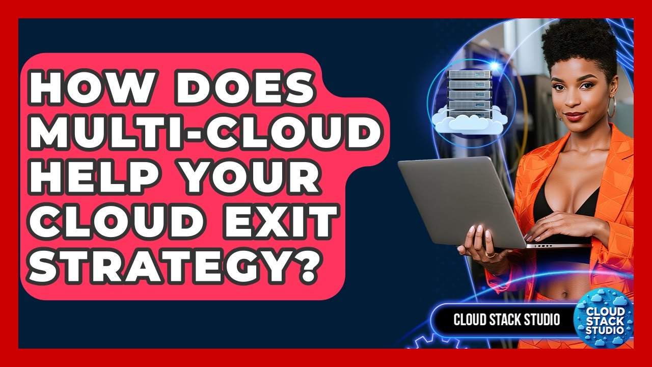 How Does Multi-cloud Help Your Cloud Exit Strategy? - Cloud Stack Studio